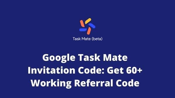 Google Task Mate Invitation Code: Get 120+ Referral Code [UPDATED]